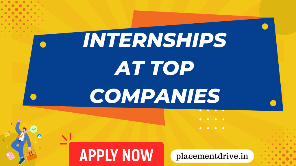 Internships At Top Companies 2024 | Across India - Placement Drive