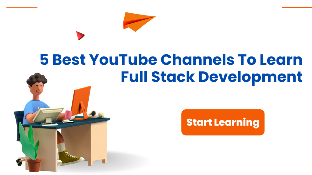 5 Best YouTube Channels To Learn Full Stack Development - Placement Drive