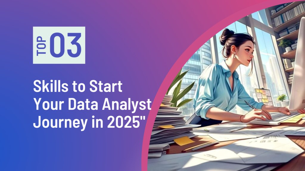3 Must-Have Skills to Start Your Data Analyst Journey in 2025 - Placement Drive