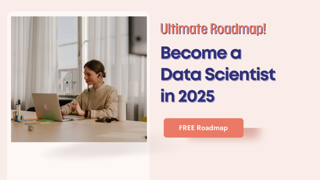 The Ultimate Roadmap to Becoming a Data Scientist in 2025