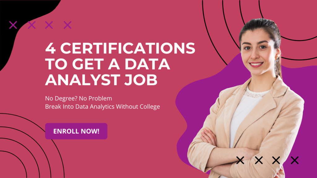 No Degree? No Problem. These 4 Certifications Can Land You a Data Analyst Job