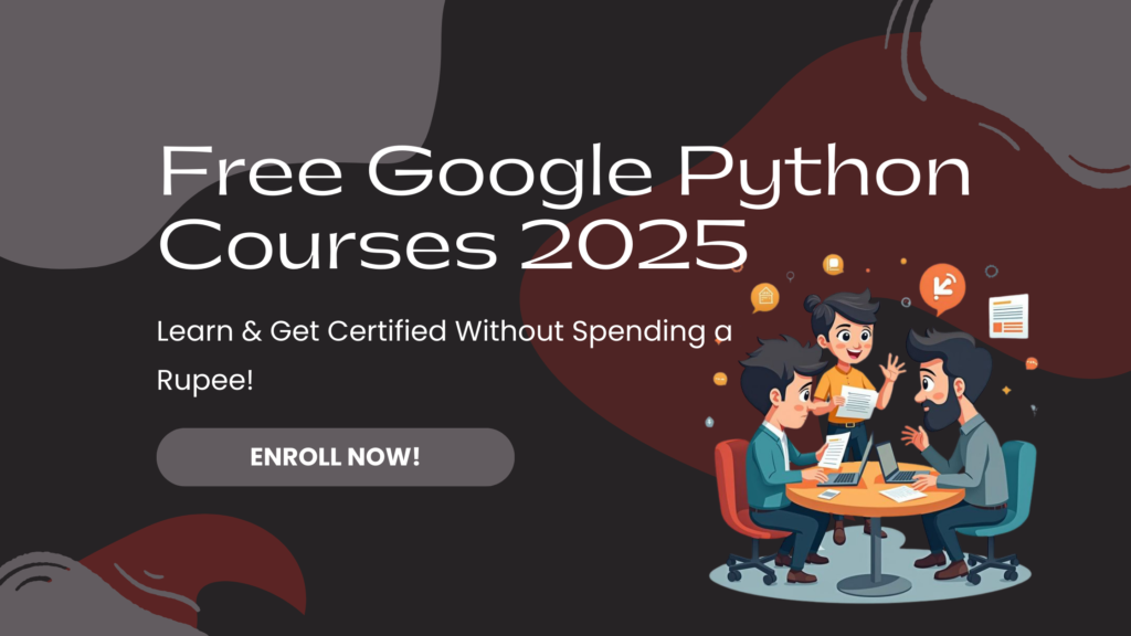 Top 3 Free Google-Certified Python Courses in 2025 That Will Skyrocket Your Tech Career