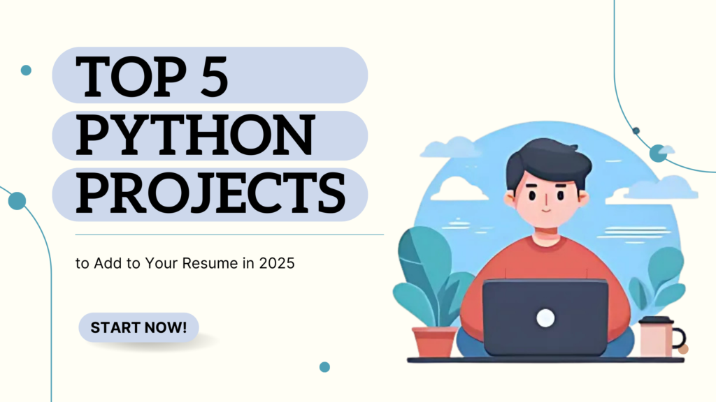5 Powerful Python Projects to Add to Your Resume in 2025
