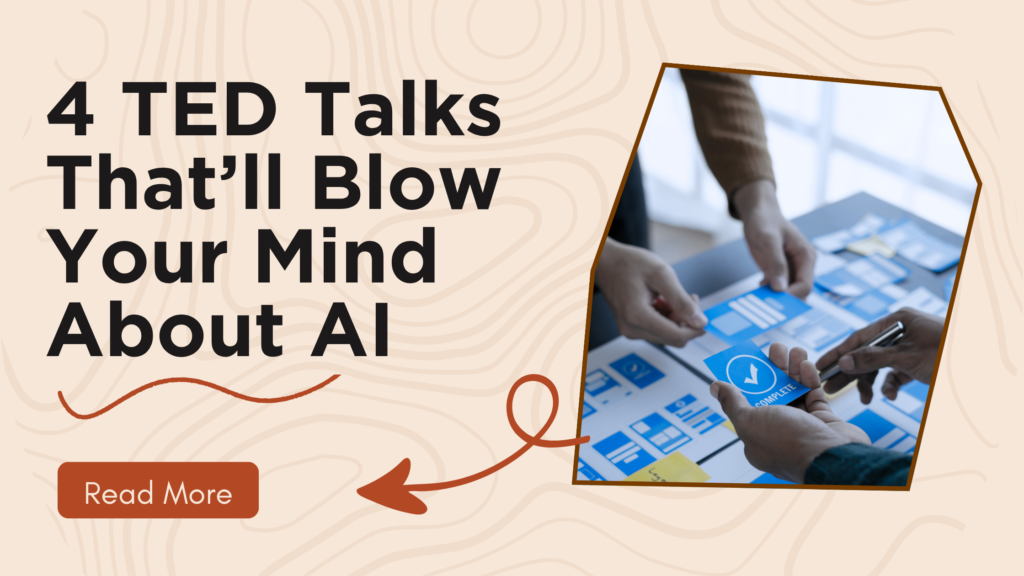 4 TED Talks That Will Change How You Think About AI