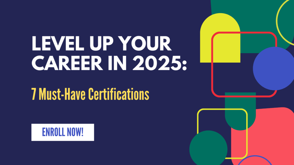 Level Up Your Career with 7 Must-Have Certifications in 2025
