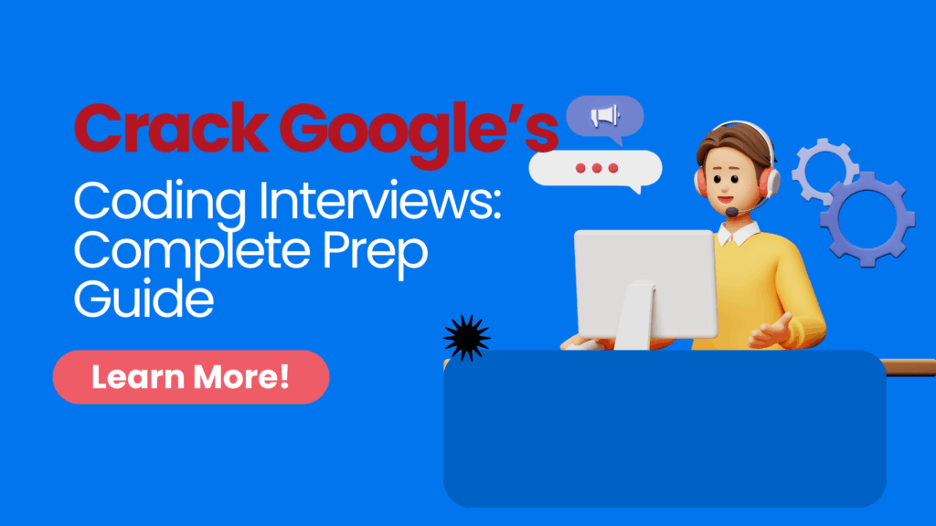 Crack Google’s Coding Interviews: Complete Prep Guide